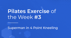 Pilates Exercise of the Week No. 3 – SUPERMAN IN 4 POINT KNEELING - The ...